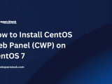 How To Install Centos Web Panel Cwp On Centos 7